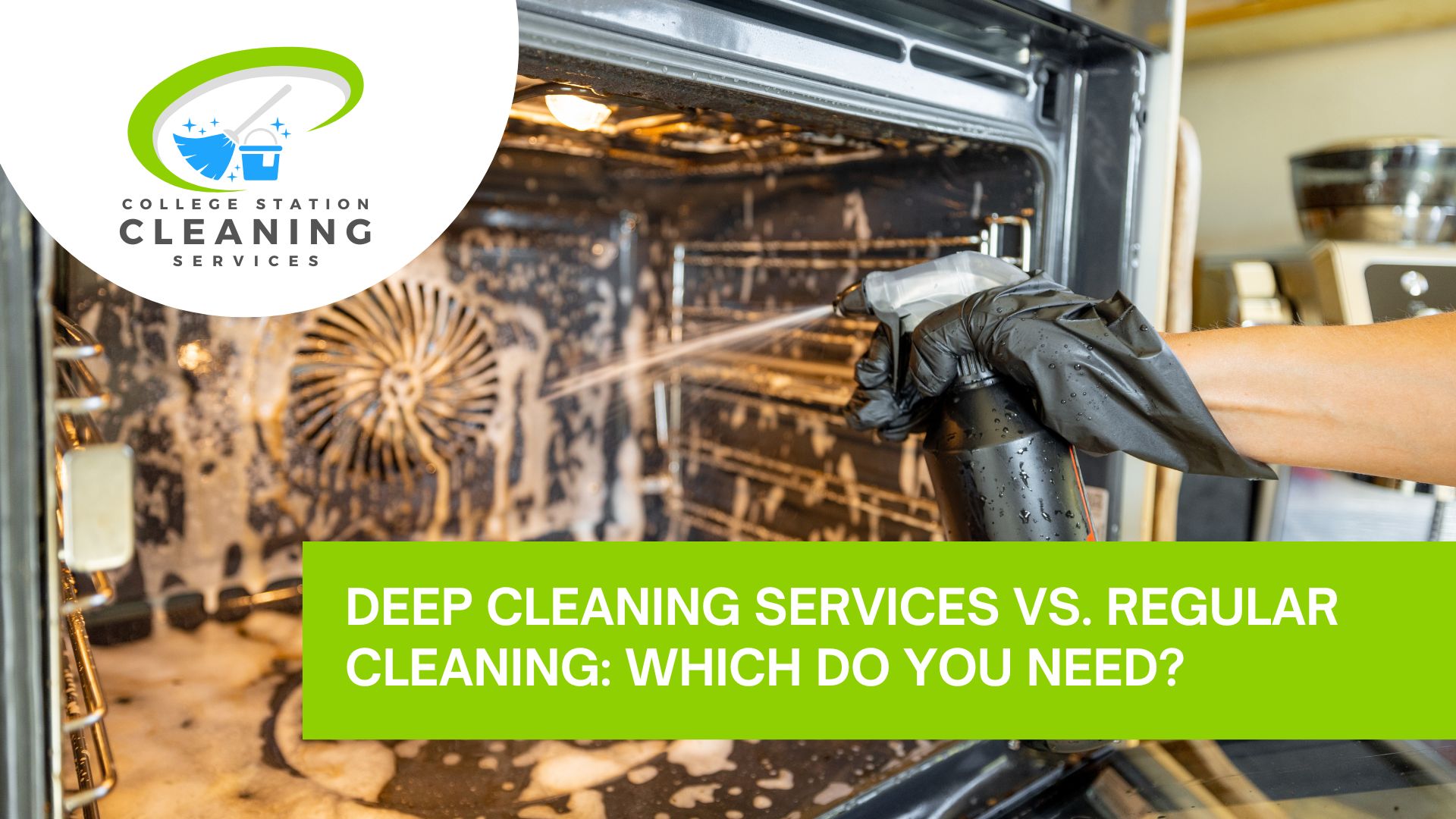 Deep Cleaning Services vs. Regular Cleaning: Which Do You Need? - College Station Cleaning Services